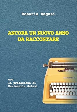 “Ancora un nuovo anno da raccontare”, il romanzo di esordio di Rosaria ...